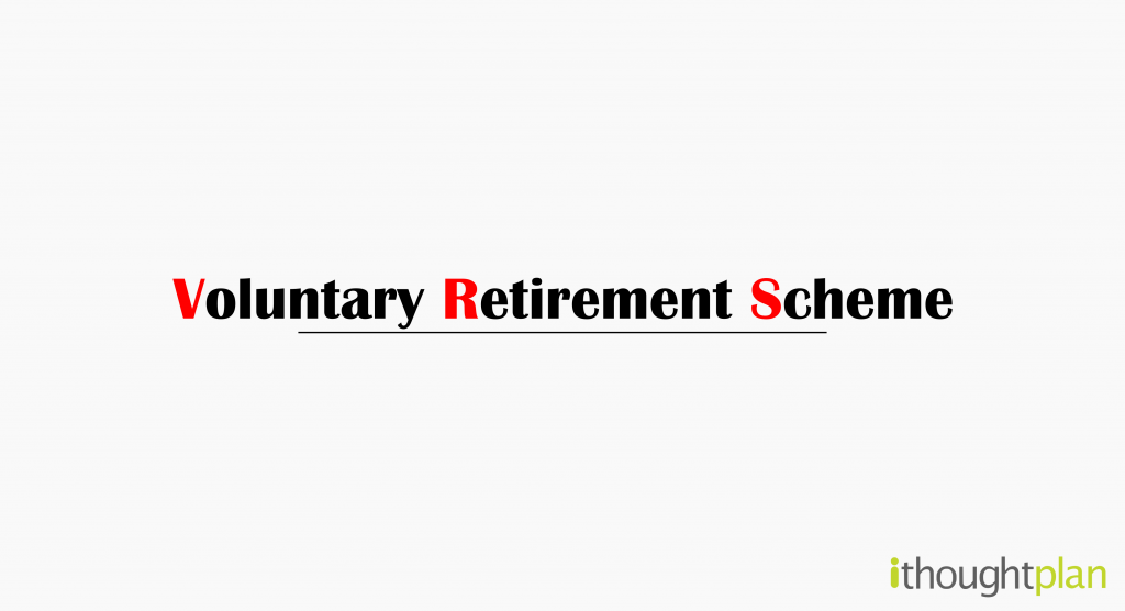 Voluntary Retirement Scheme (VRS) - ithought plan's Blog
