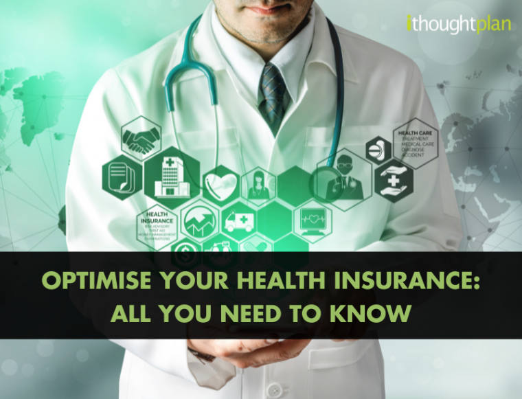 Optimise Your Health Insurance - All You Need To Know - ithoughtplan